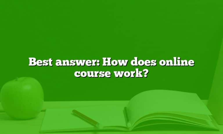 Best answer: How does online course work?