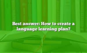 Best answer: How to create a language learning plan?