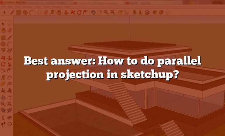 Best answer: How to do parallel projection in sketchup?