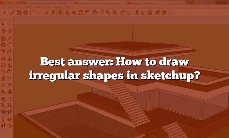 Best answer: How to draw irregular shapes in sketchup?