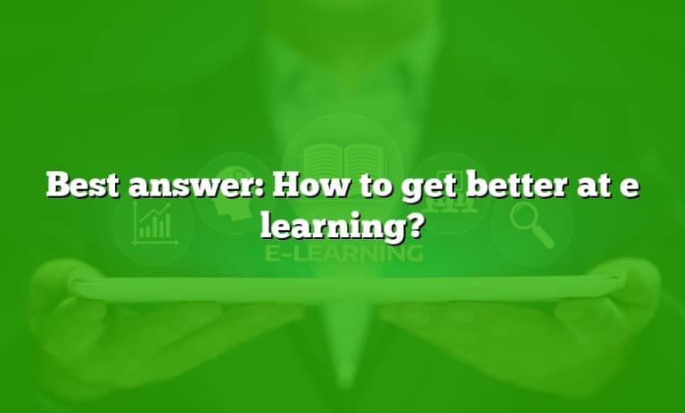 Best answer: How to get better at e learning?