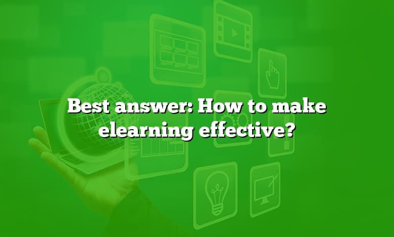 Best answer: How to make elearning effective?