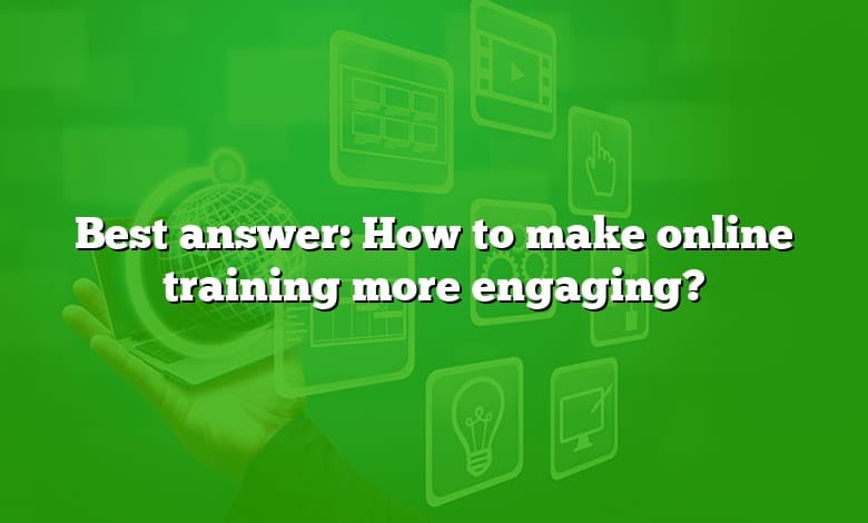 Best answer: How to make online training more engaging?