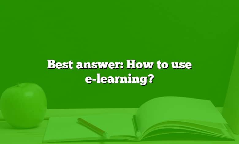 Best answer: How to use e-learning?