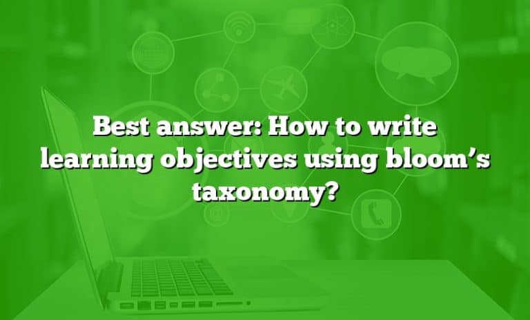 Best answer: How to write learning objectives using bloom's taxonomy?