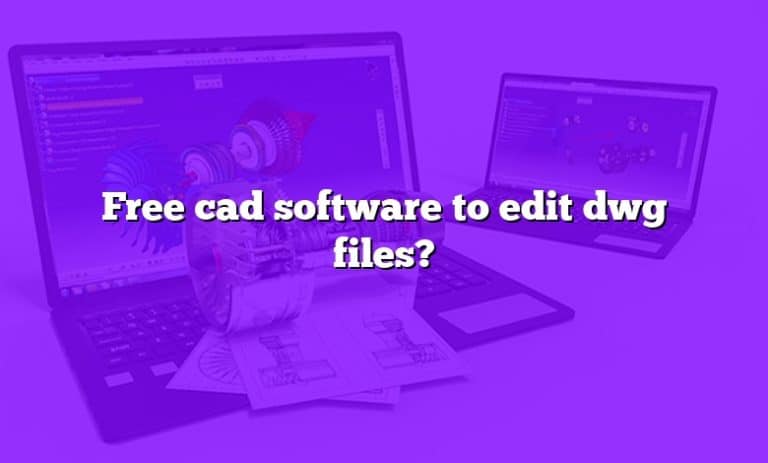 Free cad software to edit dwg files?