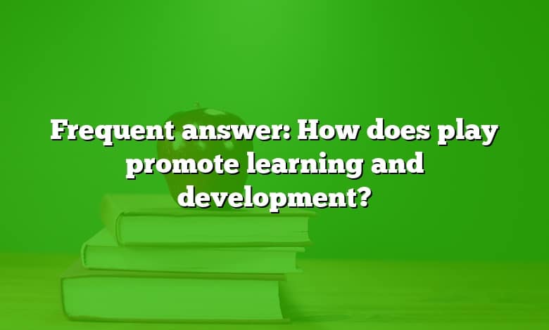 Frequent answer: How does play promote learning and development?
