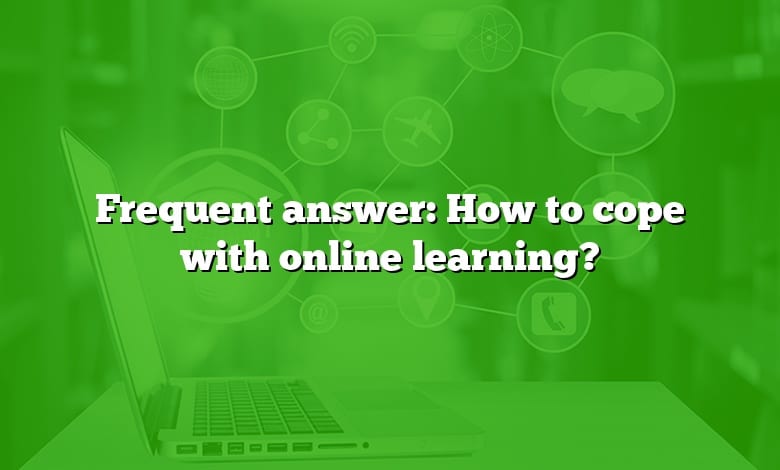 Frequent answer: How to cope with online learning?