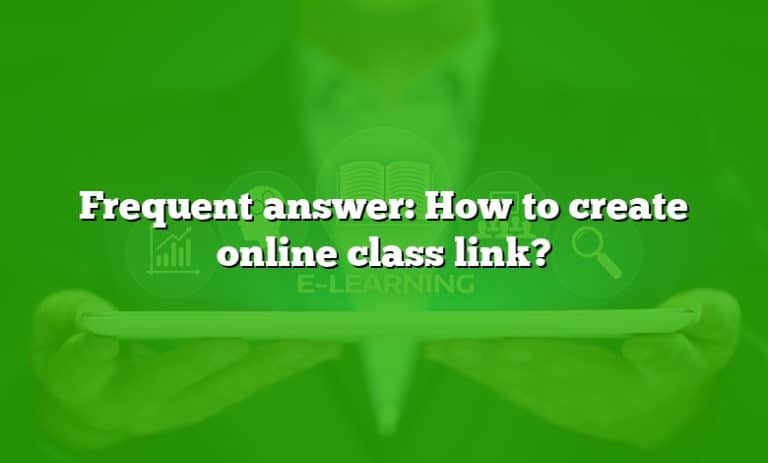 Frequent answer: How to create online class link?