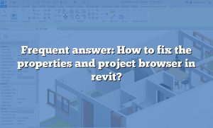 Frequent answer: How to fix the properties and project browser in revit?