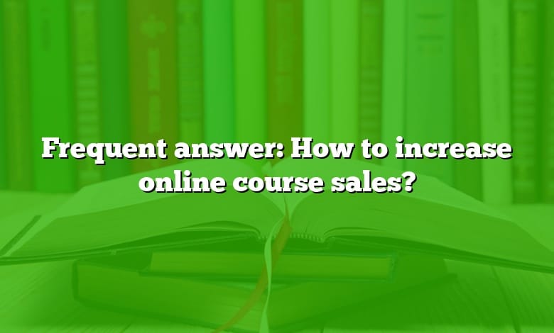 Frequent answer: How to increase online course sales?