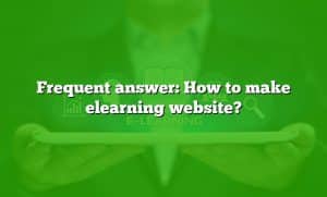 Frequent answer: How to make elearning website?