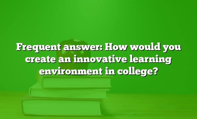 Frequent answer: How would you create an innovative learning ...
