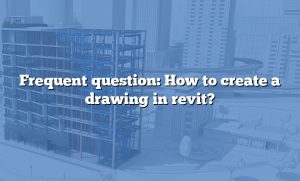 Frequent question: How to create a drawing in revit?