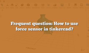 Frequent question: How to use force sensor in tinkercad?