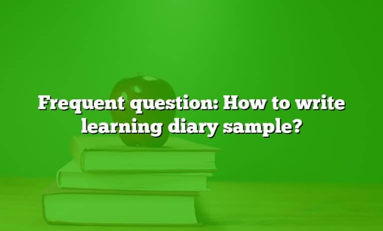 Frequent question: How to write learning diary sample?