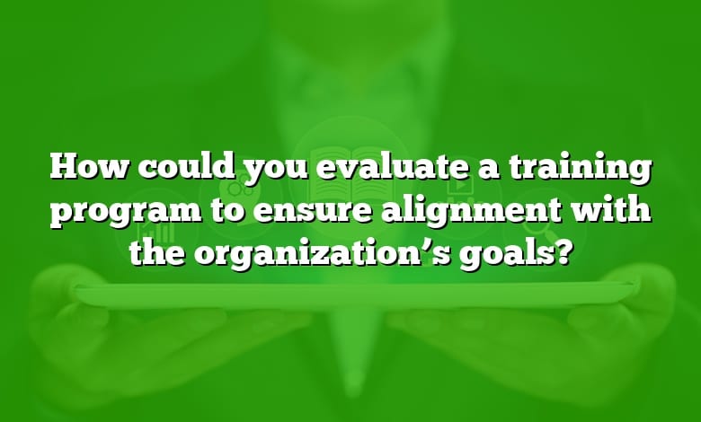 How could you evaluate a training program to ensure alignment with the ...