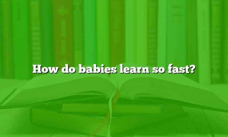 How do babies learn so fast?