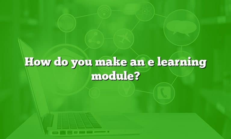 How do you make an e learning module?