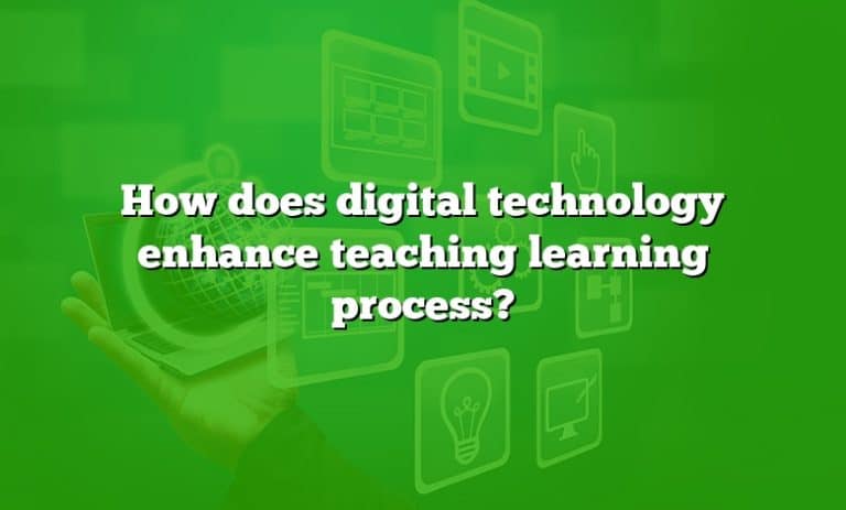 How does digital technology enhance teaching learning process?