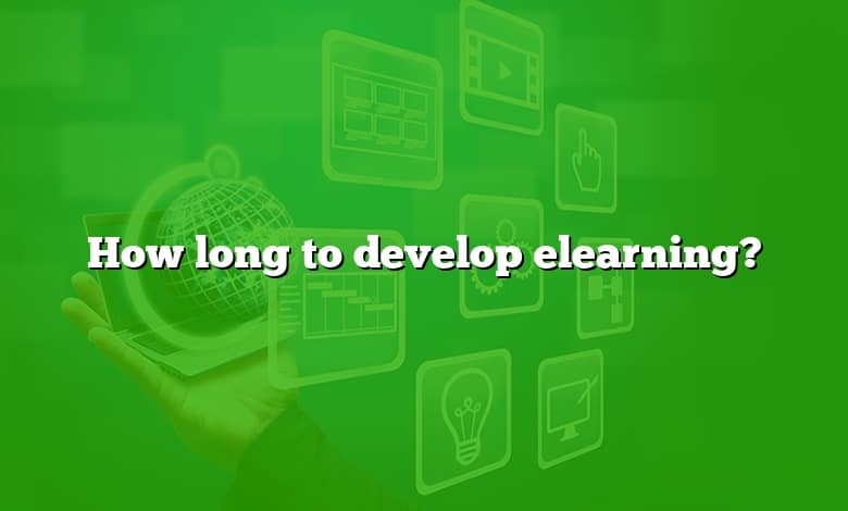 How long to develop elearning?