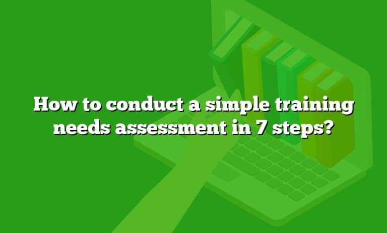How to conduct a simple training needs assessment in 7 steps?