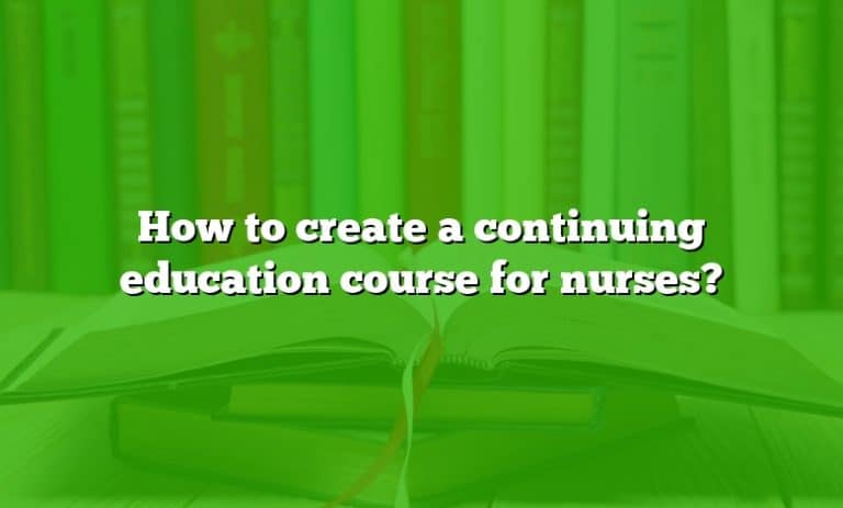 How to create a continuing education course for nurses?
