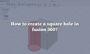 How to create a square hole in fusion 360? [Answer] 2022