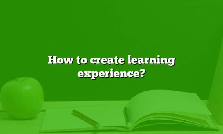 How to create learning experience?