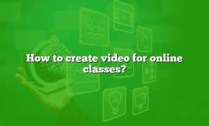 How to create video for online classes?