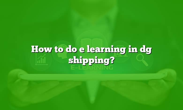 How to do e learning in dg shipping?
