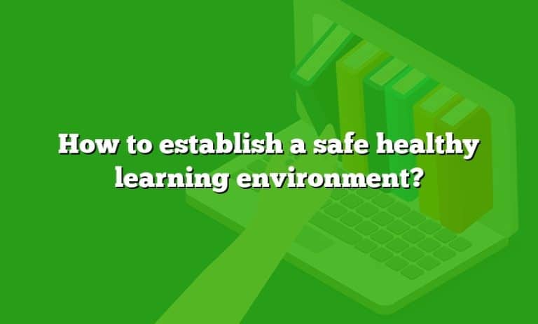 How to establish a safe healthy learning environment?