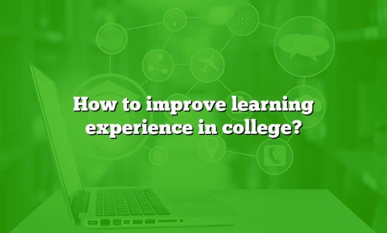 How to improve learning experience in college?