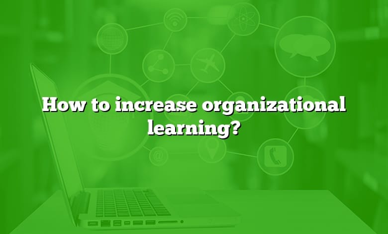How to increase organizational learning?