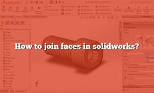 How to join faces in solidworks?