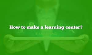 How to make a learning center?