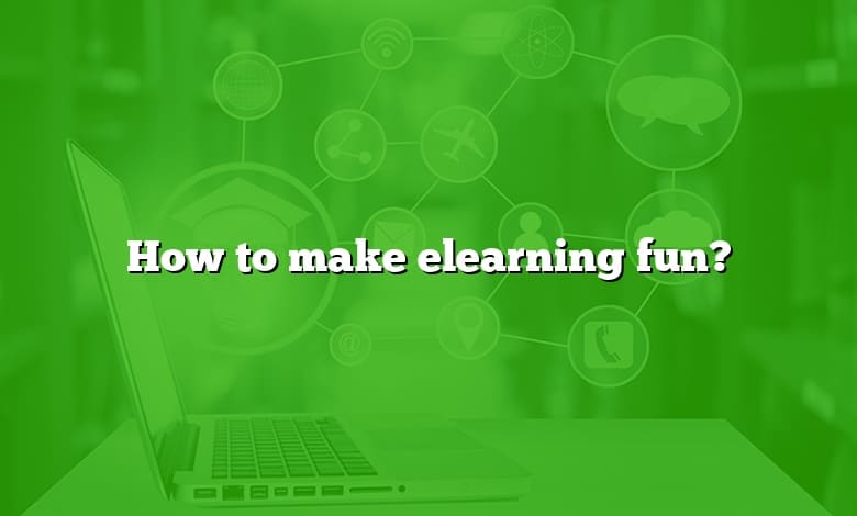 How to make elearning fun?