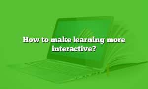 How to make learning more interactive?