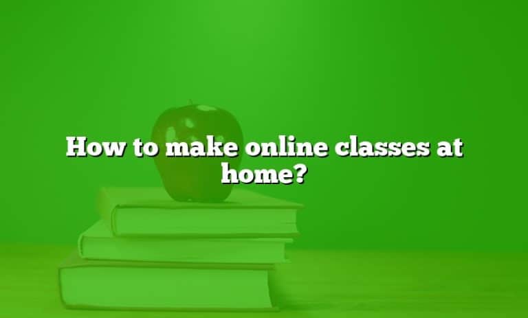 How to make online classes at home?