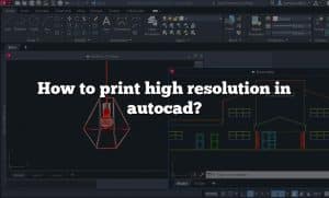 How to print high resolution in autocad?