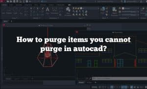 How to purge items you cannot purge in autocad?