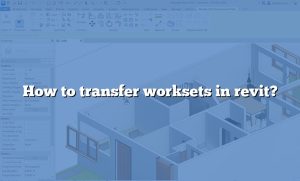 How to transfer worksets in revit?