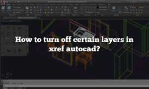 How to turn off certain layers in xref autocad?
