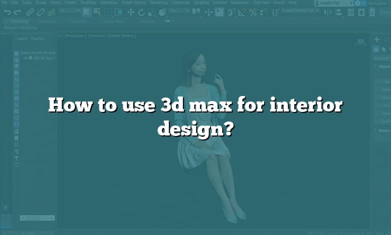 How to use 3d max for interior design?
