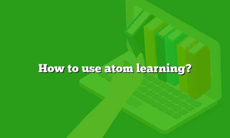 How to use atom learning?
