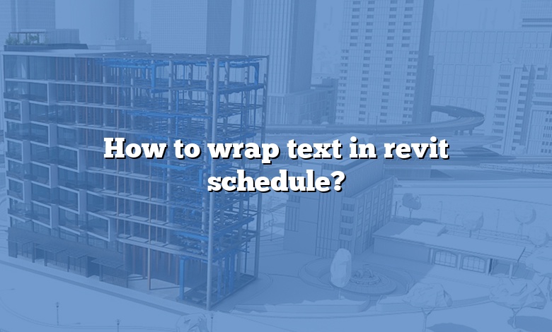 How to wrap text in revit schedule?