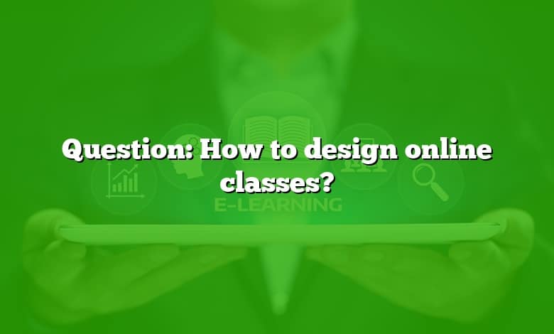 Question: How to design online classes?