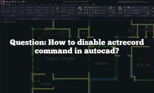 Question: How to disable actrecord command in autocad?