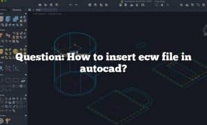 Question: How to insert ecw file in autocad?