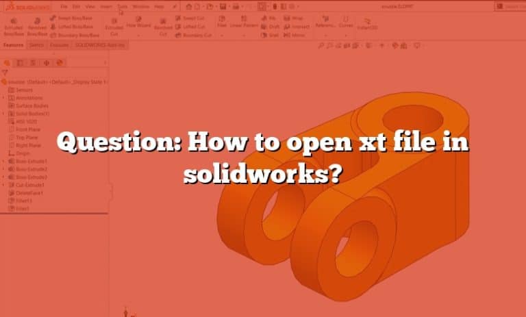Question: How to open xt file in solidworks?